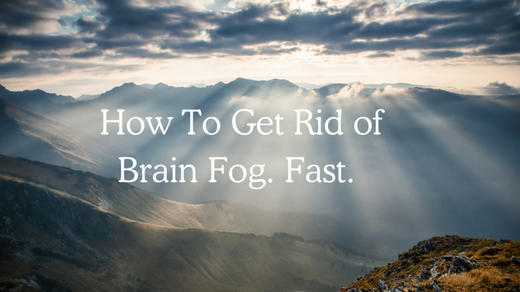 How To Get Rid Of Brain Fog Fast: 10 Practical Tips