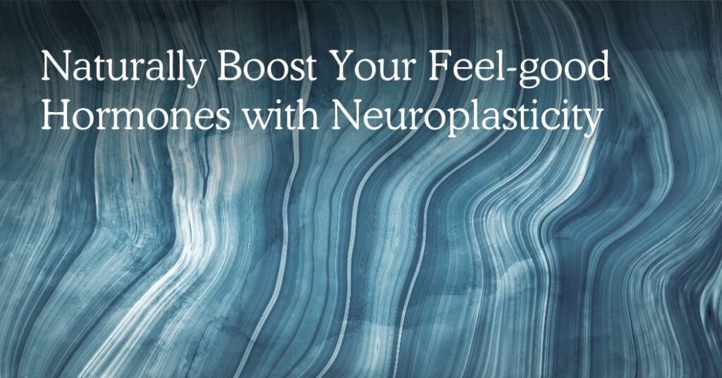 How To Increase Happy Hormones In Body With Neuroplasticity