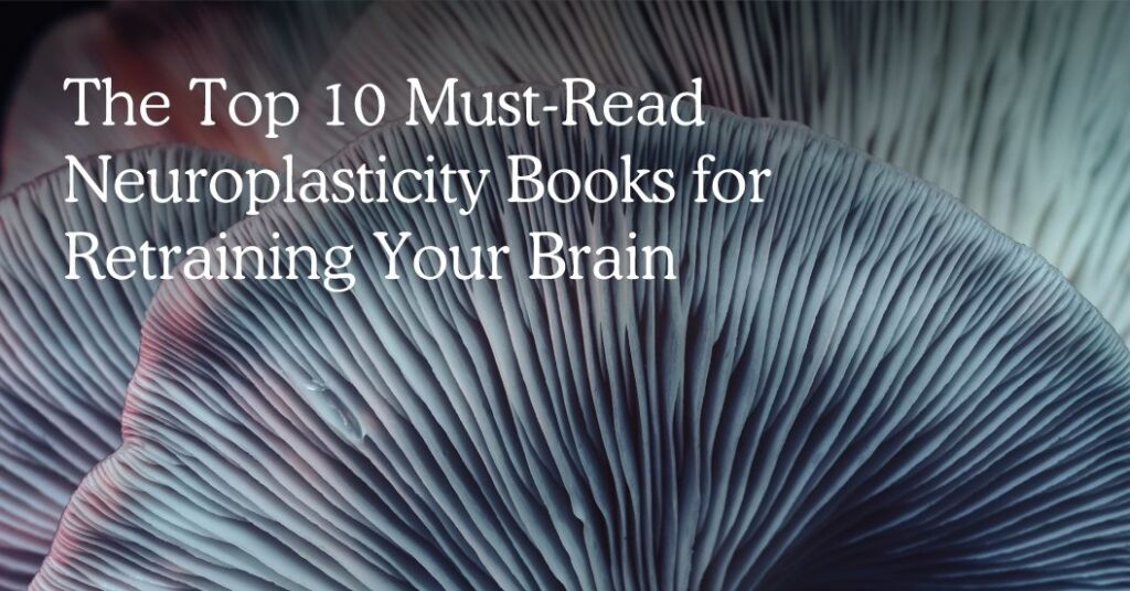 Top 10 Neuroplasticity Books For Brain Rewiring | Re-origin