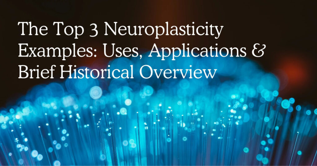 The Top 3 Neuroplasticity Examples: Uses, Applications & Brief ...