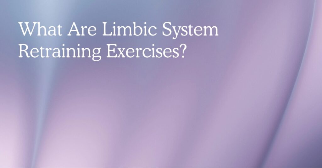 What Are Limbic System Retraining Exercises?
